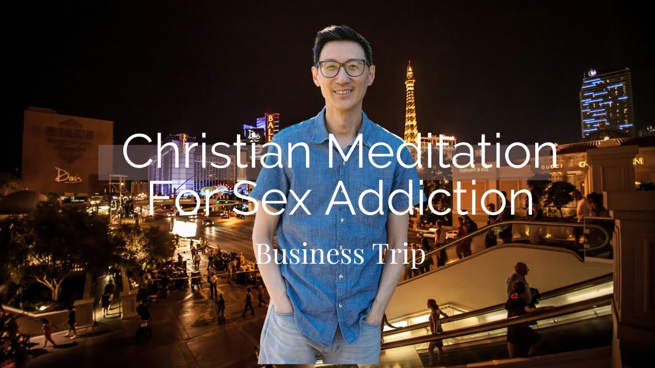Christian Meditation For Sex Addiction Business Trip Youtube