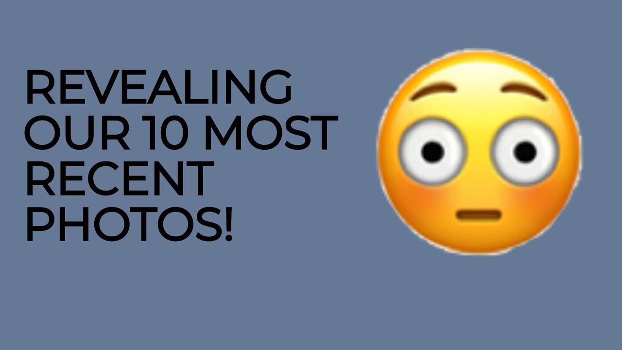 Revealing our 10 most recent photos - YouTube