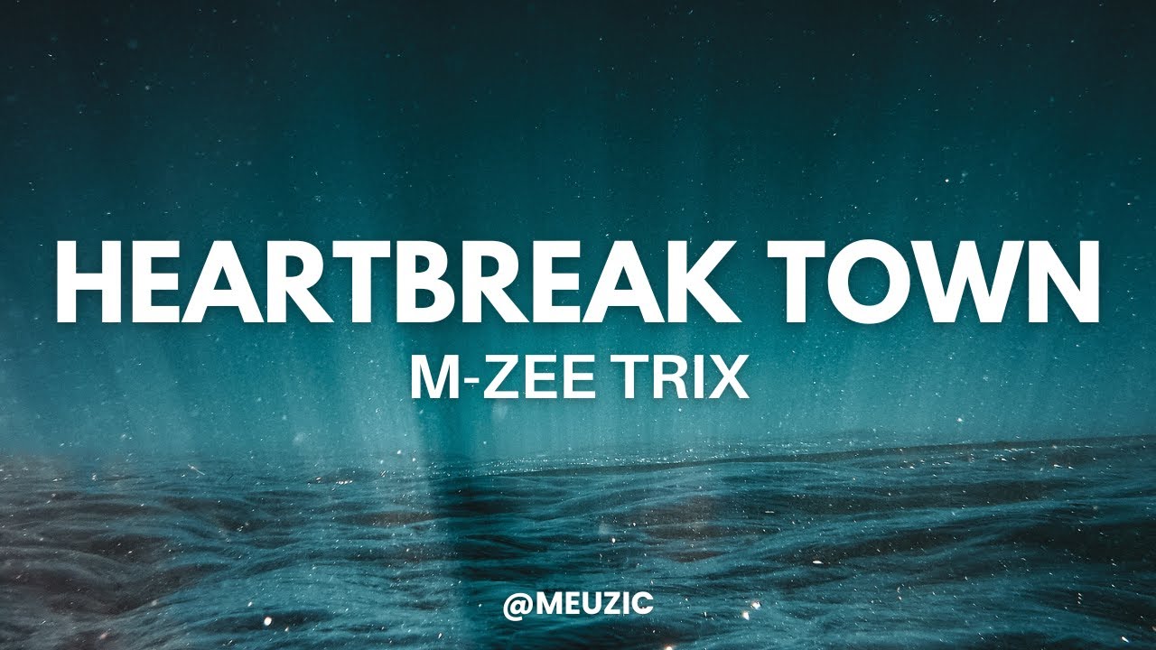 M-zee Trix - Heartbreak Town (Lyrics) - YouTube