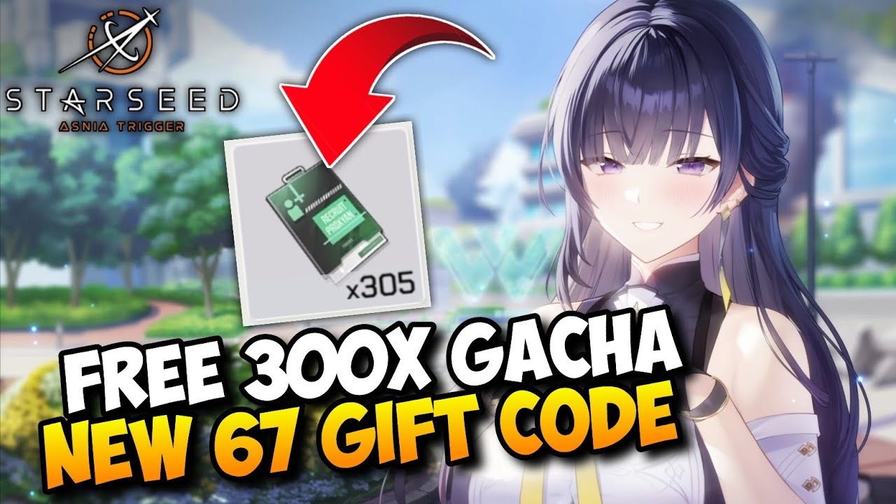 *Free 300X Gacha* New 67 Gift Code Redeem STARSEED Asnia Triger ...