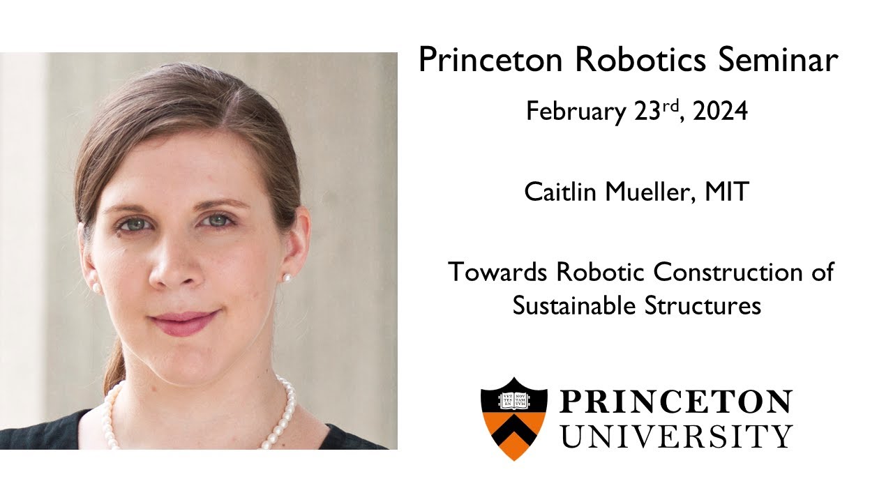 Princeton Robotics - Caitlin Mueller - Towards Robotic Construction of ...