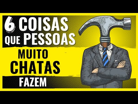 6 Atitudes Imperdoáveis de PESSOAS CHATAS