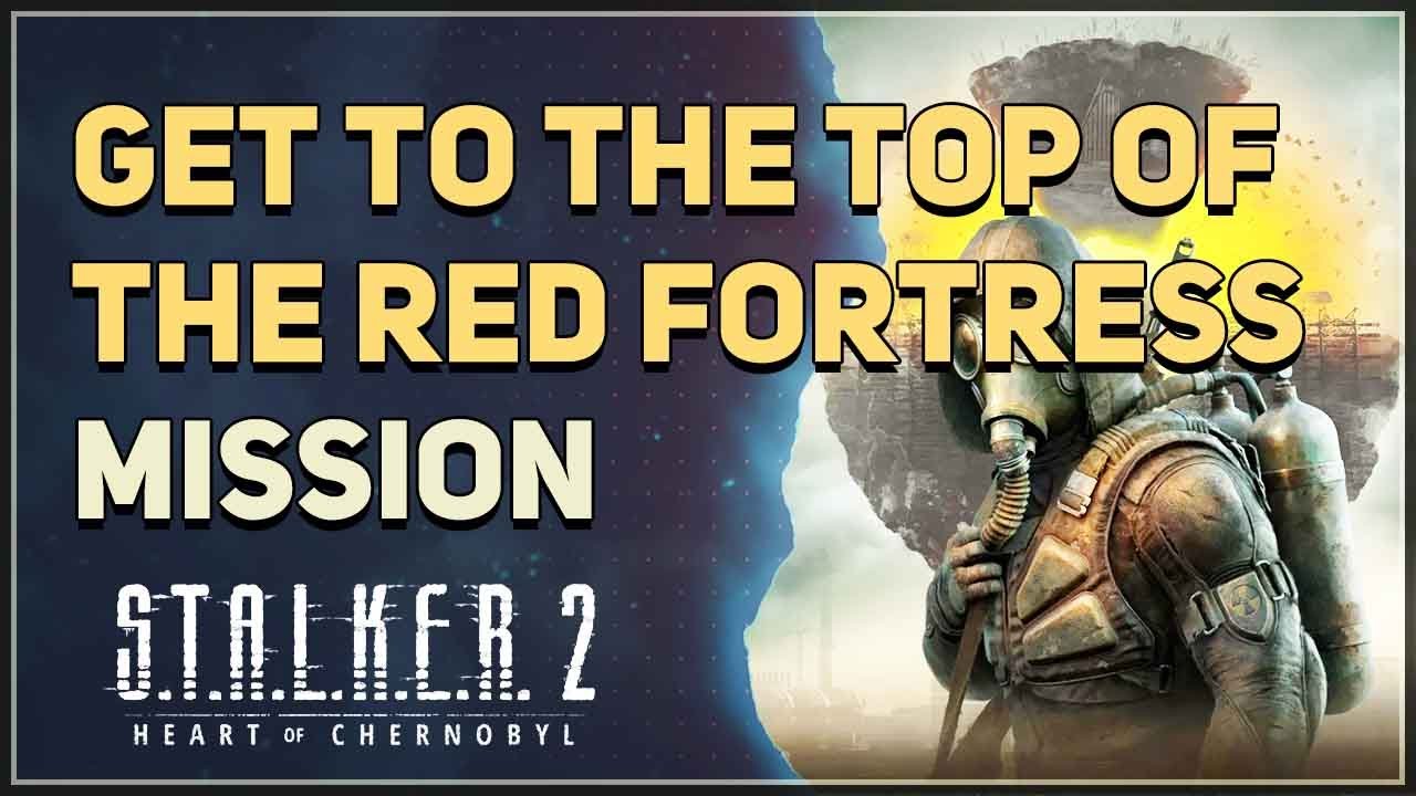 Get to the top of the Red Fortress STALKER 2 Heart of Chornobyl - YouTube