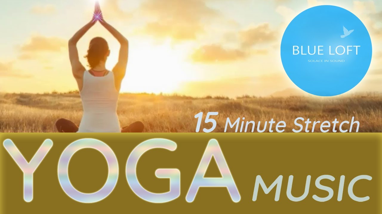 Yoga Music. 15 minute stretch. Morning Music for Stretching. Short and ...