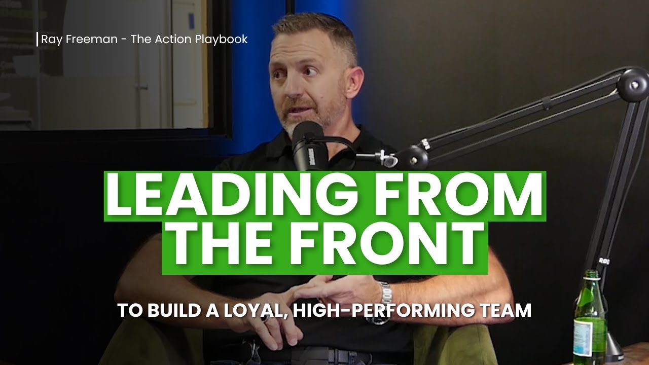Leading from the Front: Ray Freeman’s Secrets to Building a Loyal, High ...