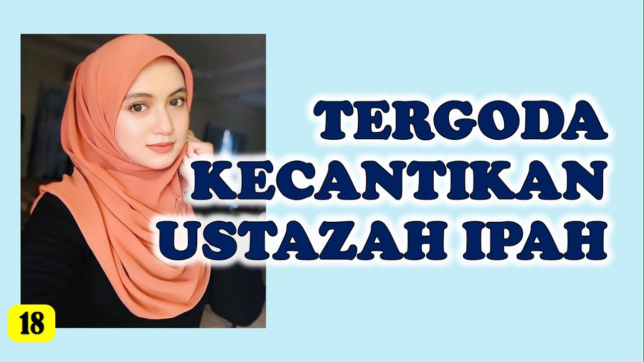 Ustazah Ipah Yang Mempesona Cerita Dewasa Youtube