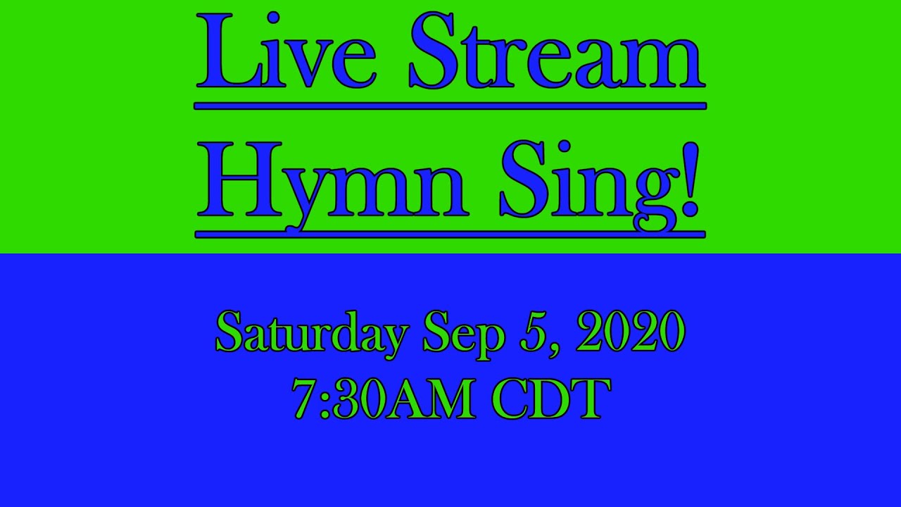 Live Stream Hymn Sing! Saturday Sep. 5, 2020 @ 7:30AM CDT - YouTube
