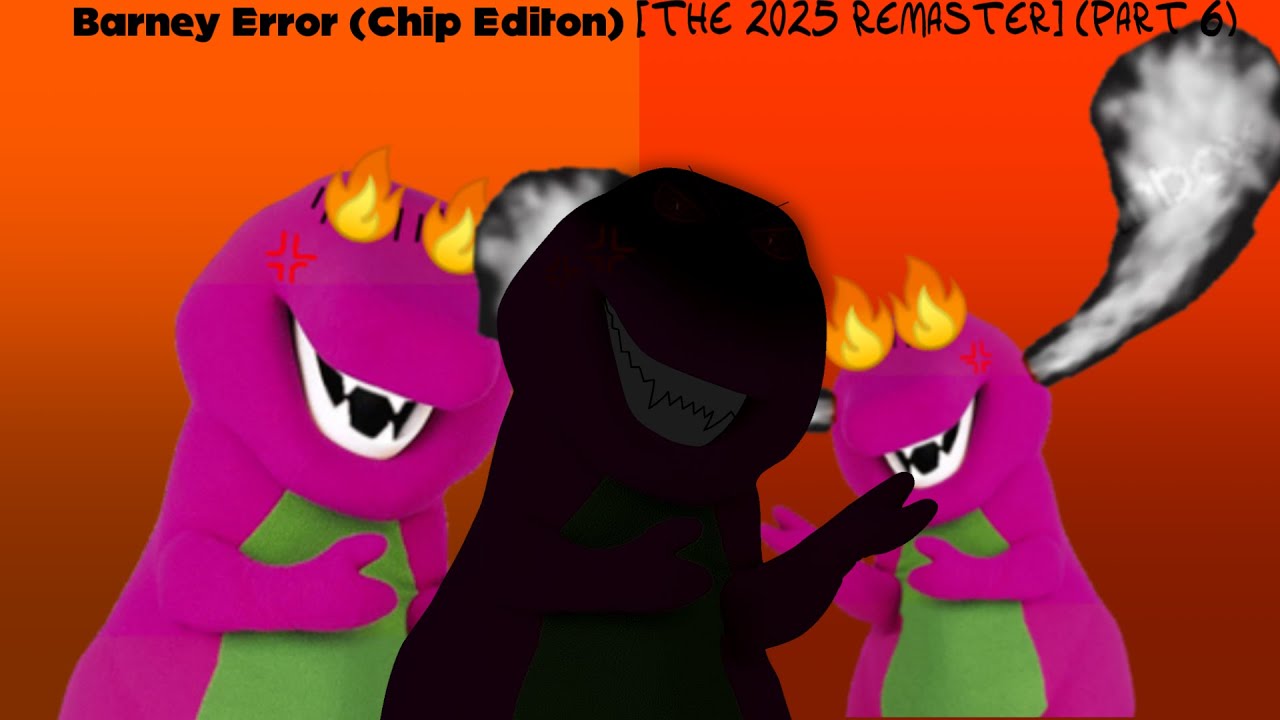 Barney Error (Chip Edition) [The 2025 Remaster] (Part 6) - YouTube
