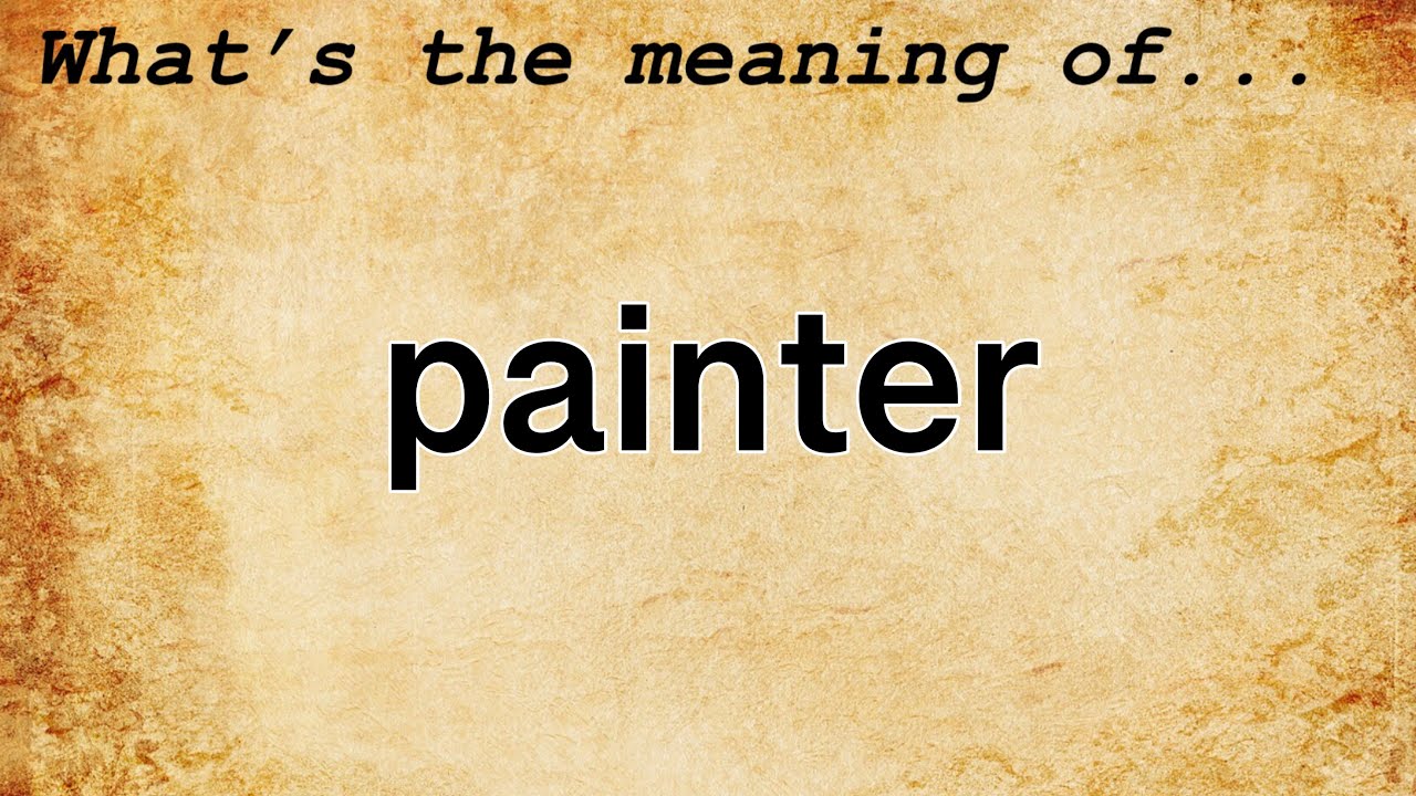 Painter Meaning : Definition of Painter - YouTube