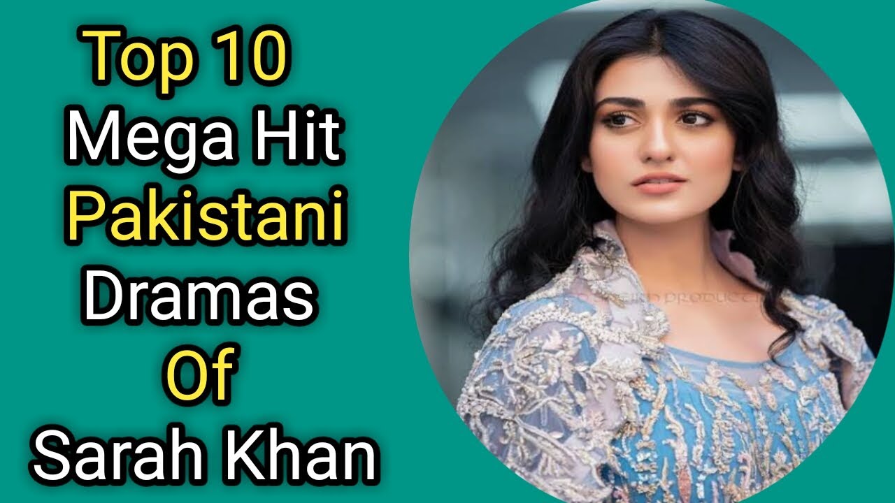 Top 10 Mega Hit Pakistani Dramas Of Sarah Khan | Sarah Khan Dramas ...