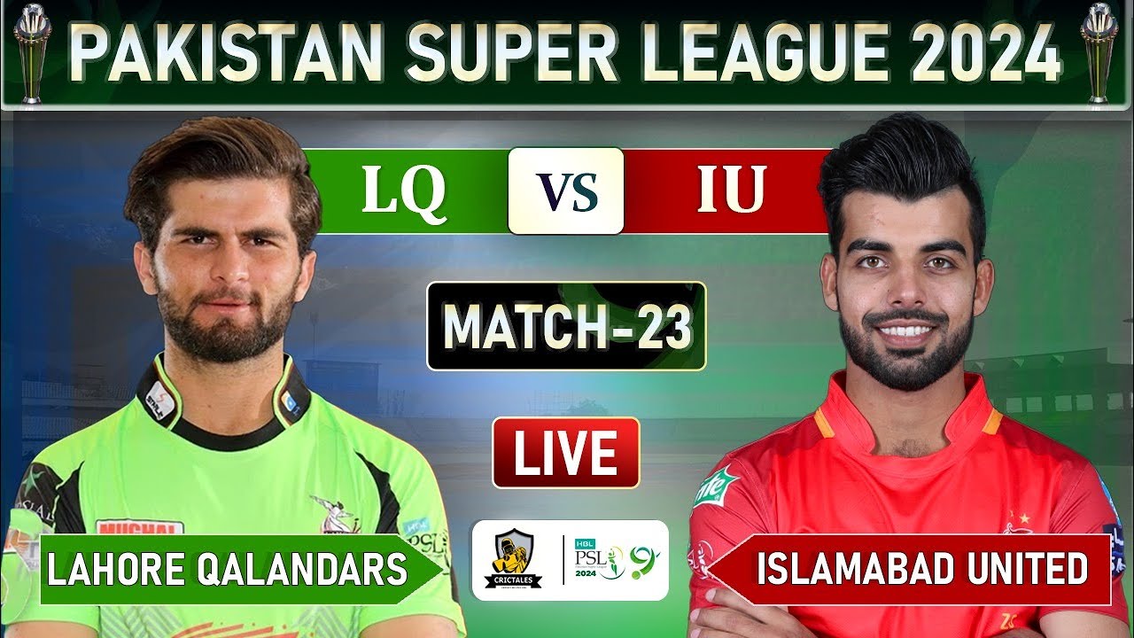 PSL 2024 LIVE: LAHORE QALANDARS VS ISLAMABAD UNITED MATCH 23 LIVE ...