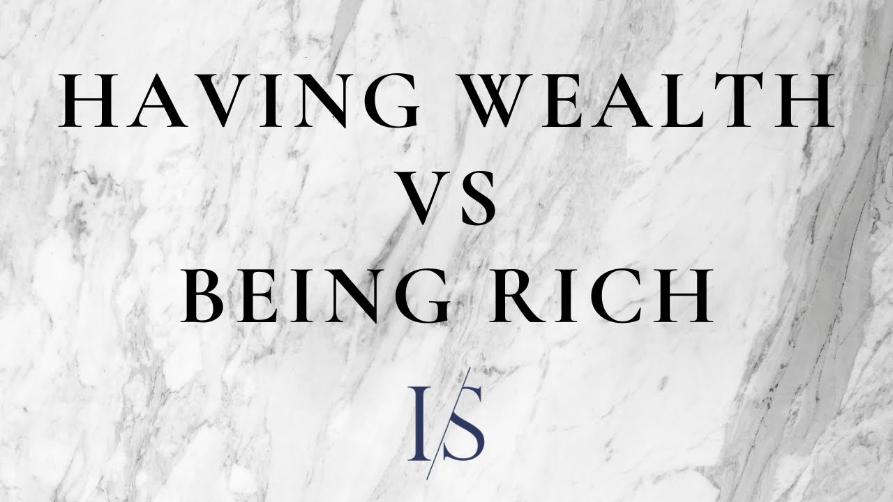 Having Wealth vs Being Rich - YouTube