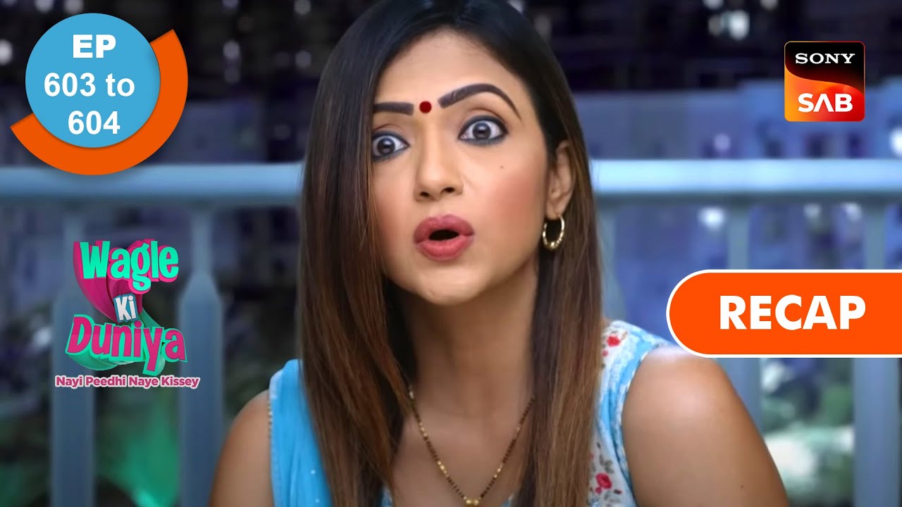 Wagle Ki Duniya - Ep 603 & Ep 604 - RECAP - वागले की दुनिया - YouTube
