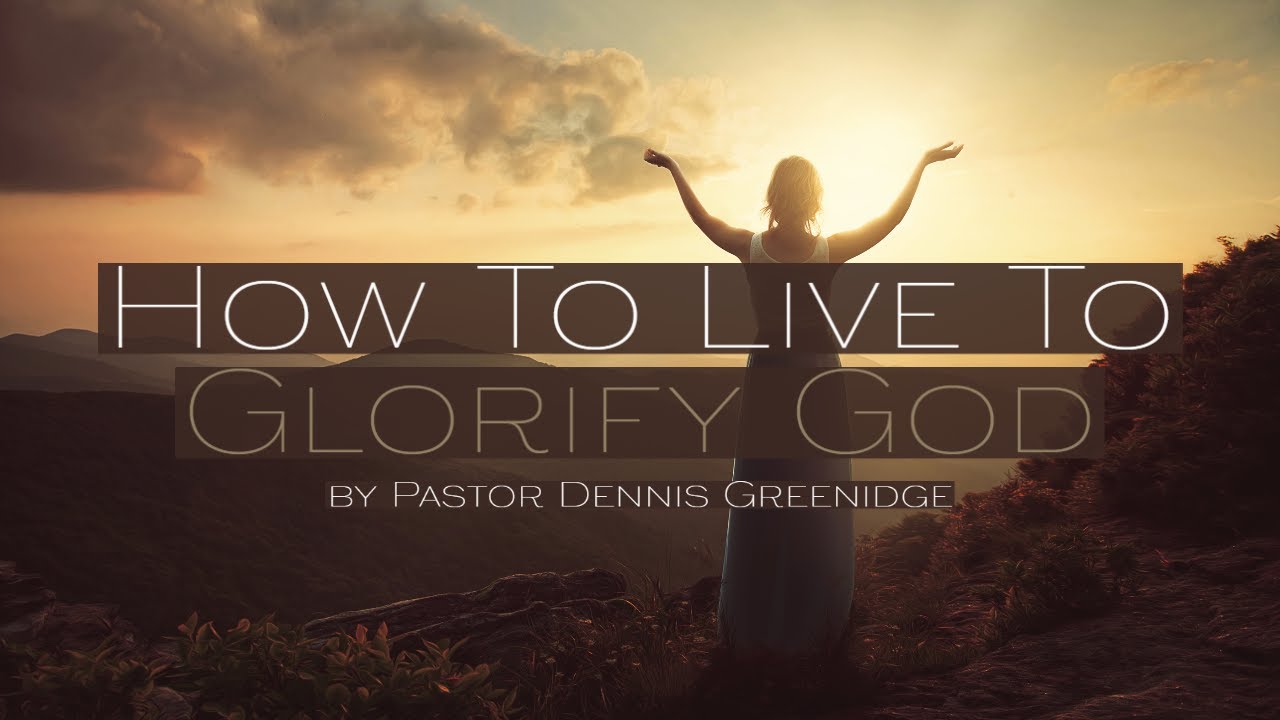 How To Live To Glorify God - YouTube