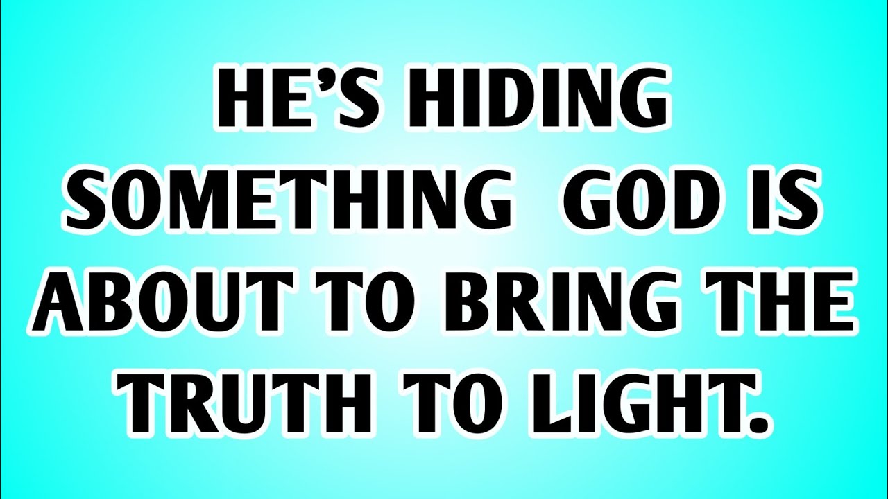 📃 HE’S HIDING SOMETHING GOD IS ABOUT TO BRING THE TRUTH TO LIGHT ...