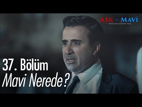 Mavi nerede? - Aşk ve Mavi 37. Bölüm