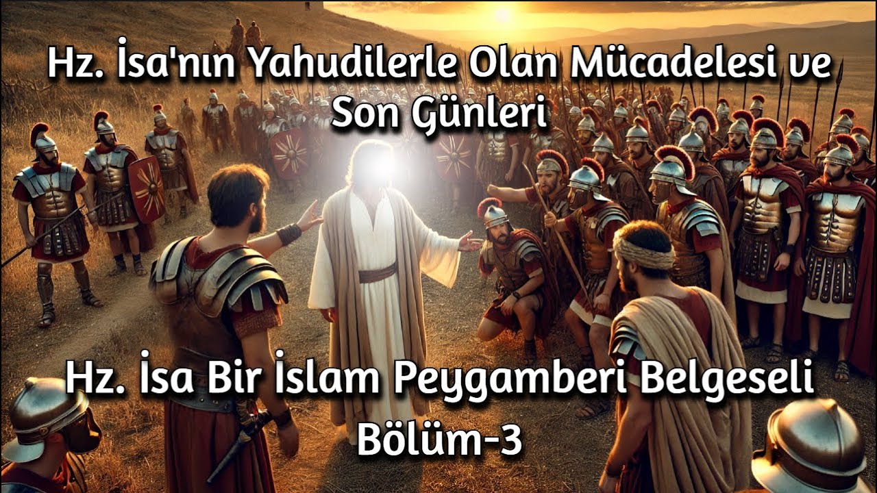 Hz. İsa'nın Son Günleri / Hz. İsa Bir İslam Peygamberi Belgeseli-3 ...