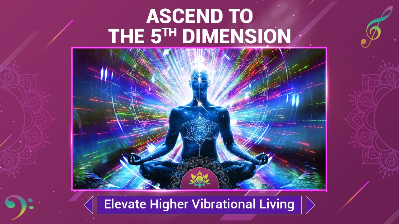 Ascend To The 5th Dimension - Connect With Divine Source Energy ...