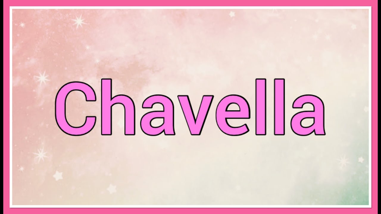 Chavella | Name Origin Variations - YouTube