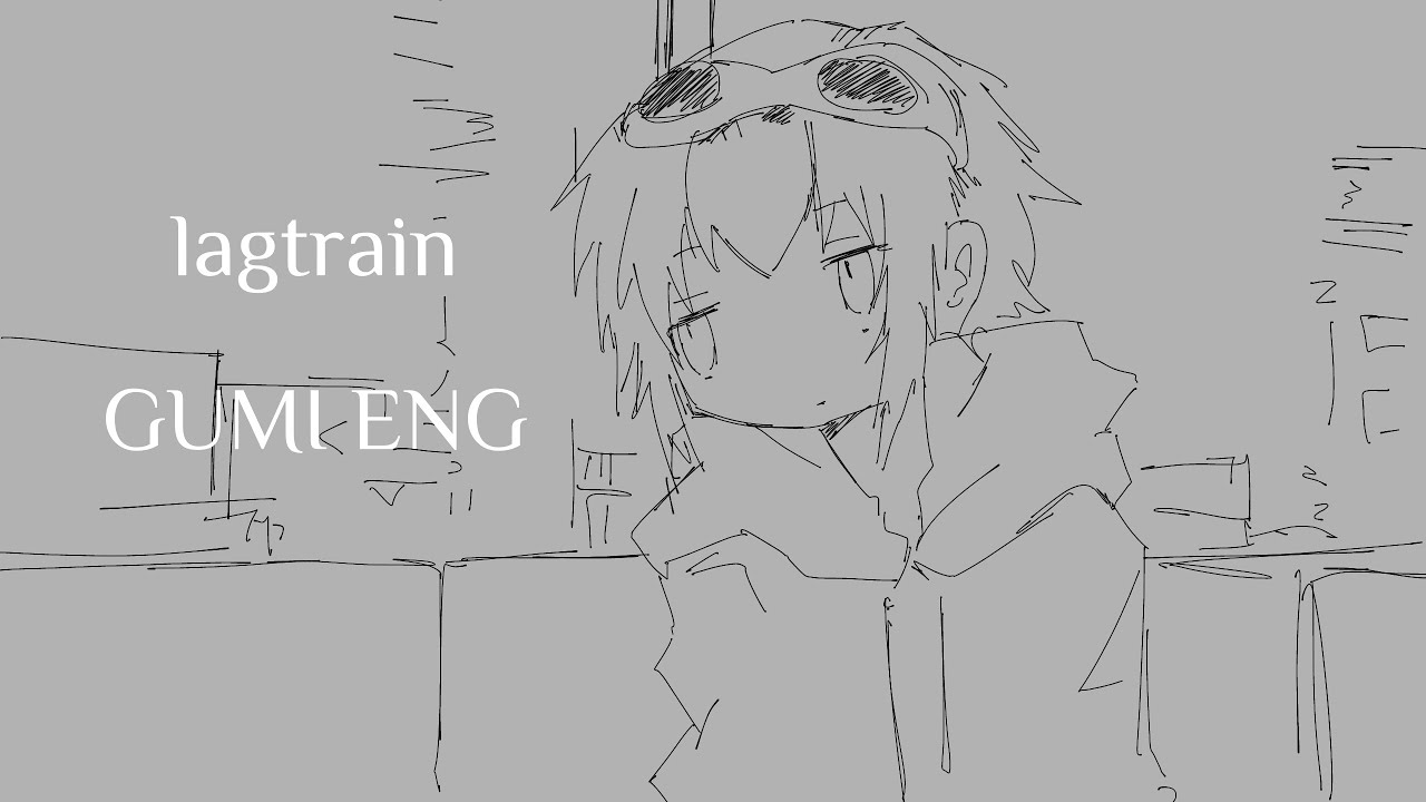 PV -【GUMI ENGLISH】Lagtrain / ラグトレイン (ENGLISH COVER)【VOCALOIDカバー】 - YouTube