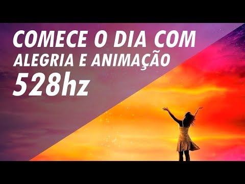 528hz - FREQUÊNCIA DO AMOR E DA ALEGRIA - COMECE O DIA COM ALEGRIA E ANIMAÇÃO