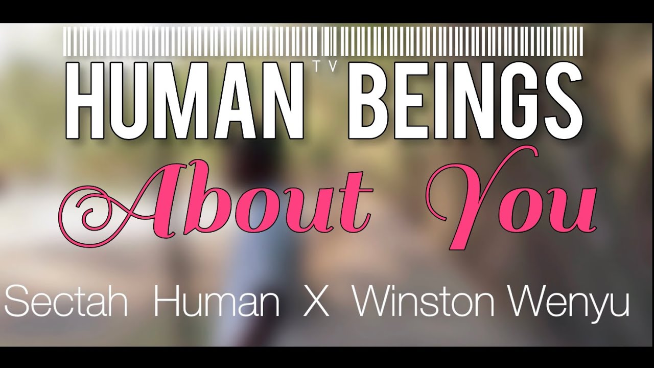 ABOUT YOU - Human Being ft Winston Wenyu [ Official Music Video ] - YouTube