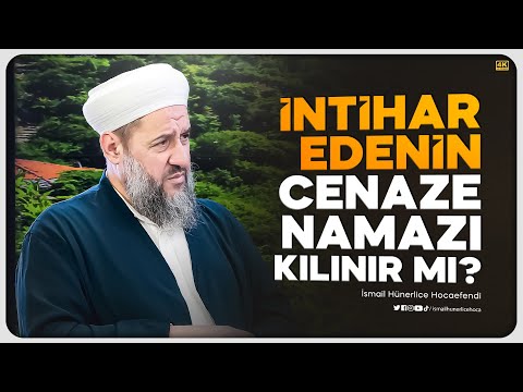 İntihar Edenin Cenaze Namazı Kılınır mı? - İsmail Hünerlice Hocaefendi