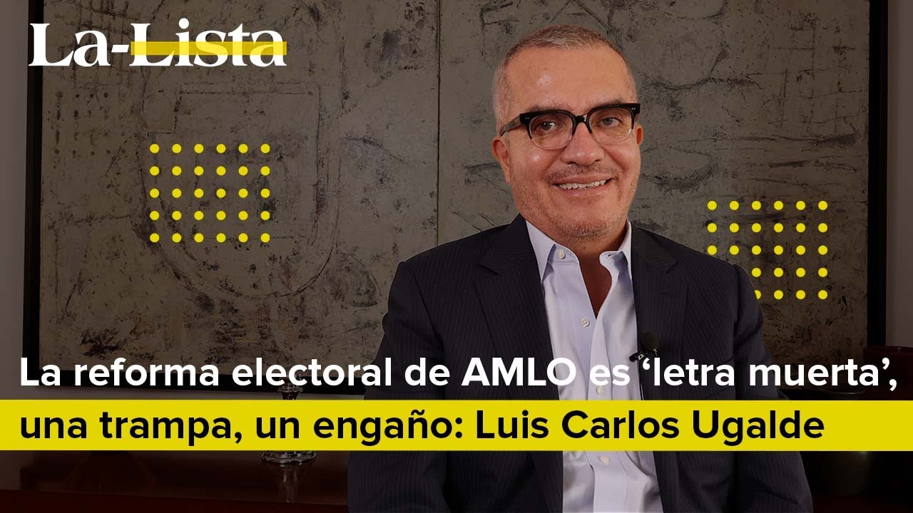 La reforma electoral de AMLO es ‘letra muerta’, una trampa, un engaño ...