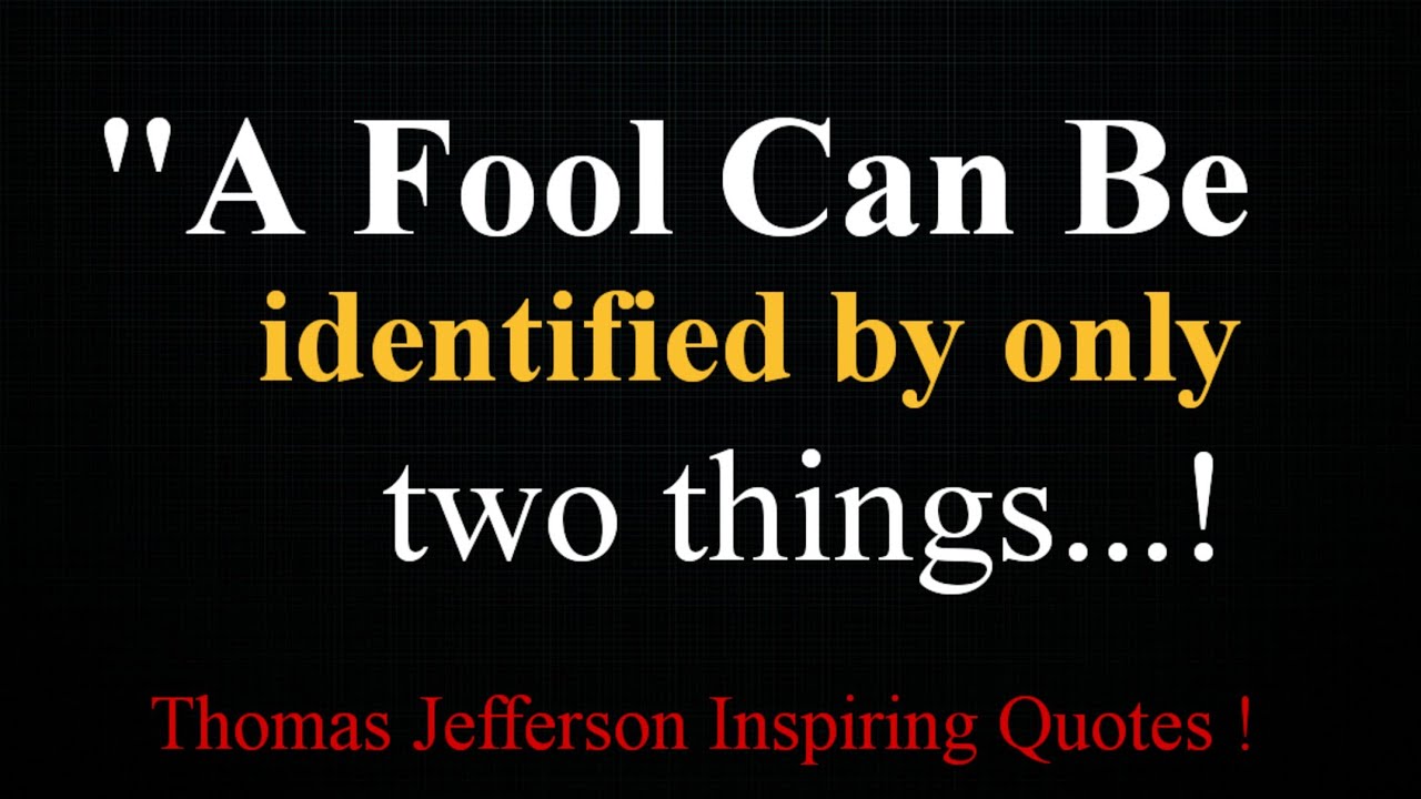 Two Best Ways To Recognize A Foolish Man ! Thomas Jefferson Inspiring ...