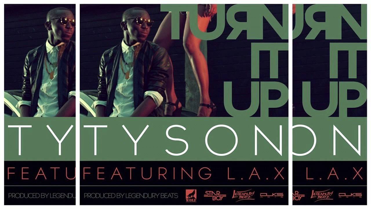Tyson - Turn It Up Ft. L.A.X (Prod Legendury Beatz) - YouTube