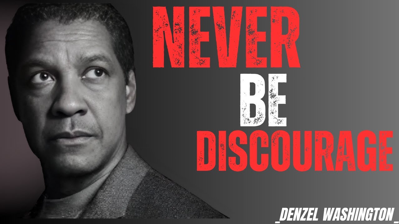 Never Be Discourage|Motivational Best Speech|DENZEL WASHINGTON - YouTube
