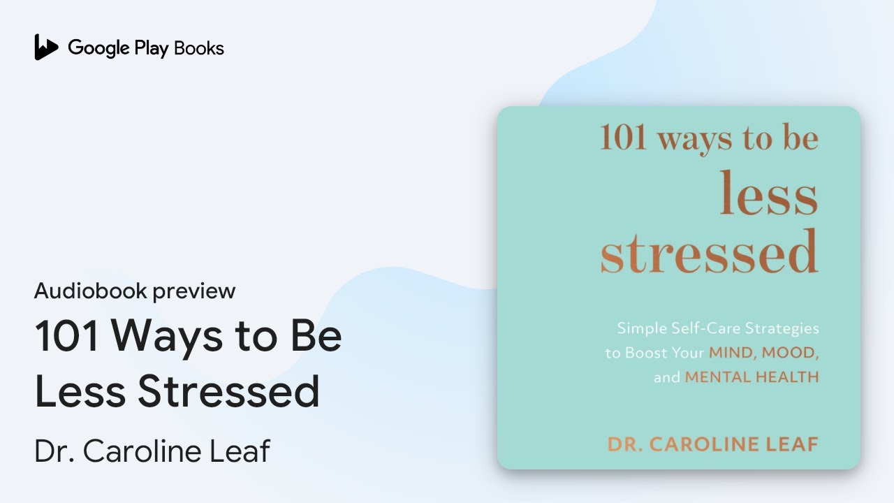 101 Ways to Be Less Stressed by Dr. Caroline Leaf · Audiobook preview ...