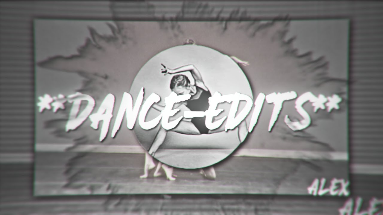 Chapter 16: **Dance-Edits** - YouTube
