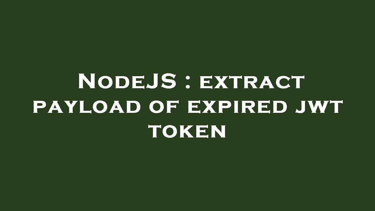 Nodejs Extract Payload Of Expired Jwt Token Youtube