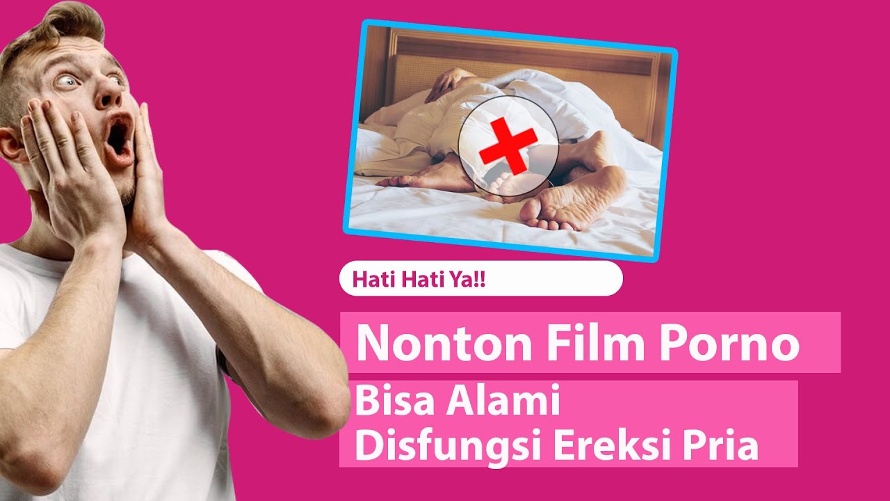 BAHAYA!! Sering Nonton Film Porno Bisa Membuat Disfungsi Ereksi/impoten ...