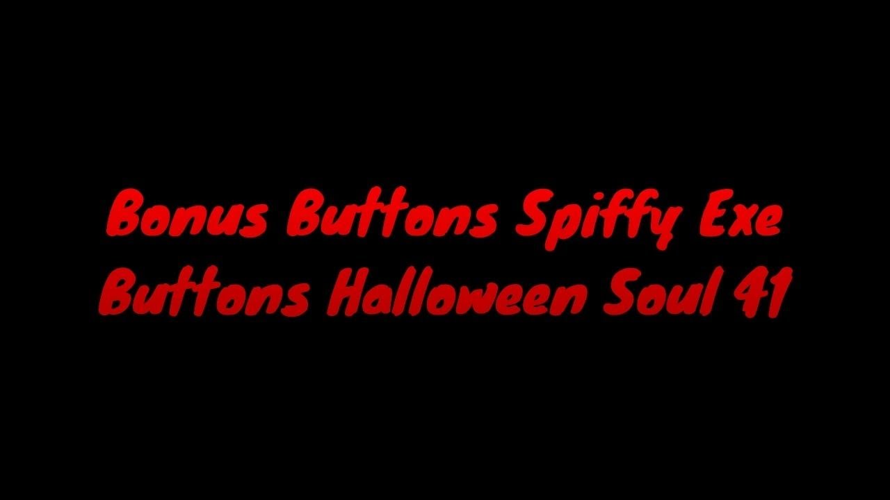 Bonus Buttons Spiffy Exe Buttons Halloween Soul 41 - YouTube