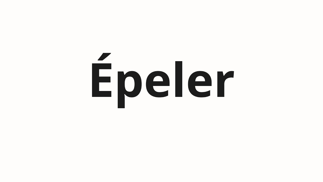 How to pronounce Épeler - YouTube