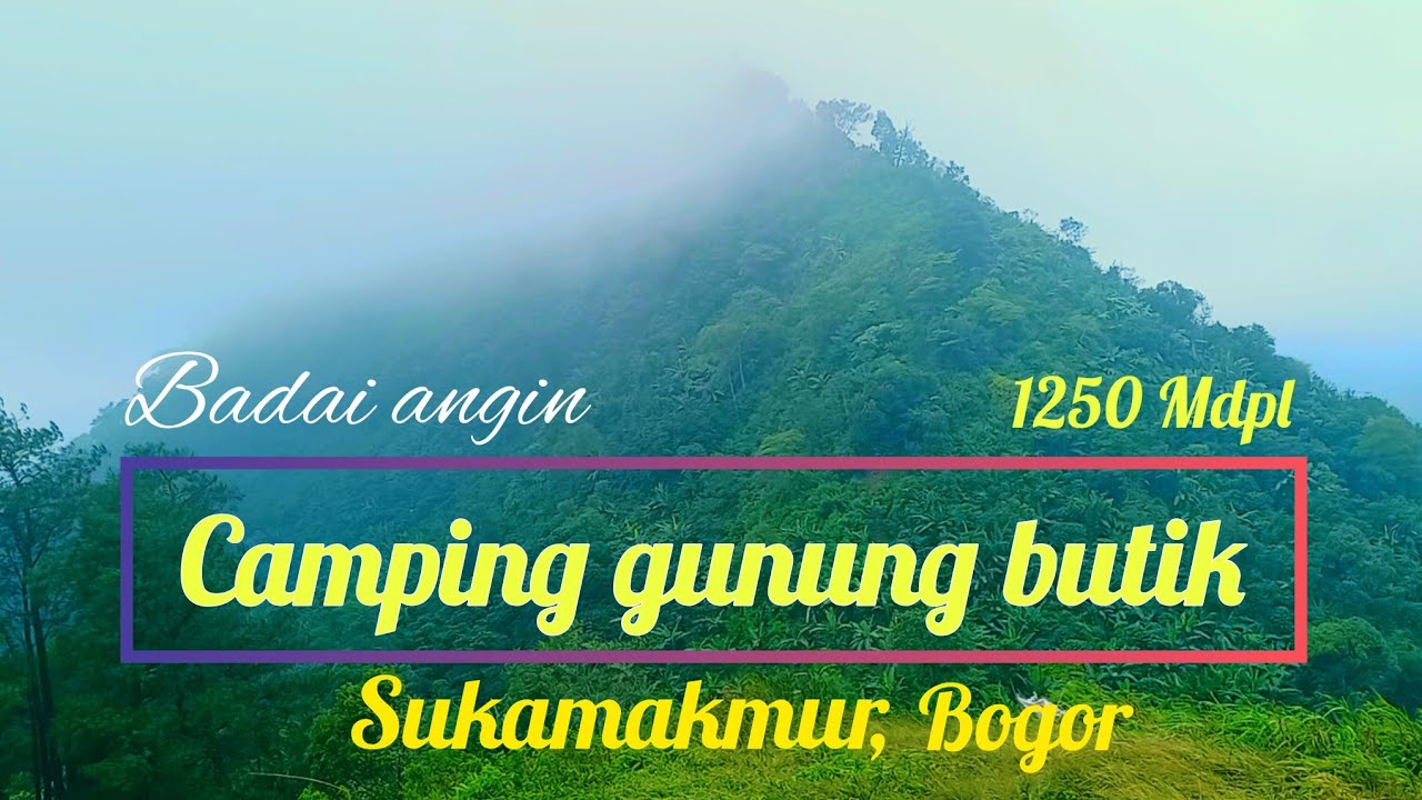 Camping Gunung Butik 1250 MDPL, Sukamakmur Bogor || Badai Angin + Kabut ...