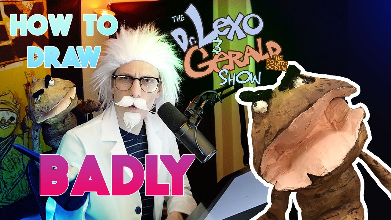 HOW TO DRAW (BADLY) w/ Dr. Lexo & Gerald the Potato Goblin - EPISODE 1 ...