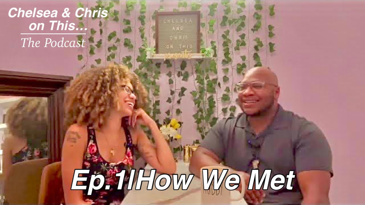 Chelsea & Chris On This Ep.1 | Podcast Intro-How We Met - YouTube