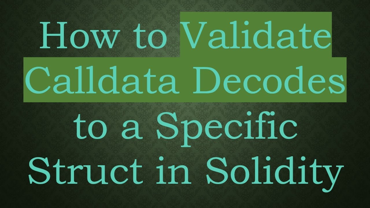 How to Validate Calldata Decodes to a Specific Struct in Solidity - YouTube