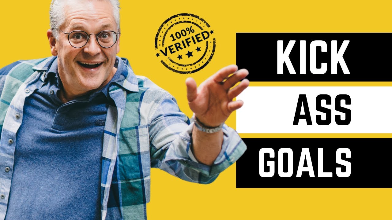 Kick Ass Goals - How to Set Goals You Actually Want to Achieve!! - YouTube