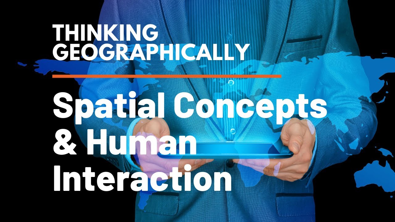 Unit 1: Thinking Geographically: Spatial Concepts & Human Interaction ...