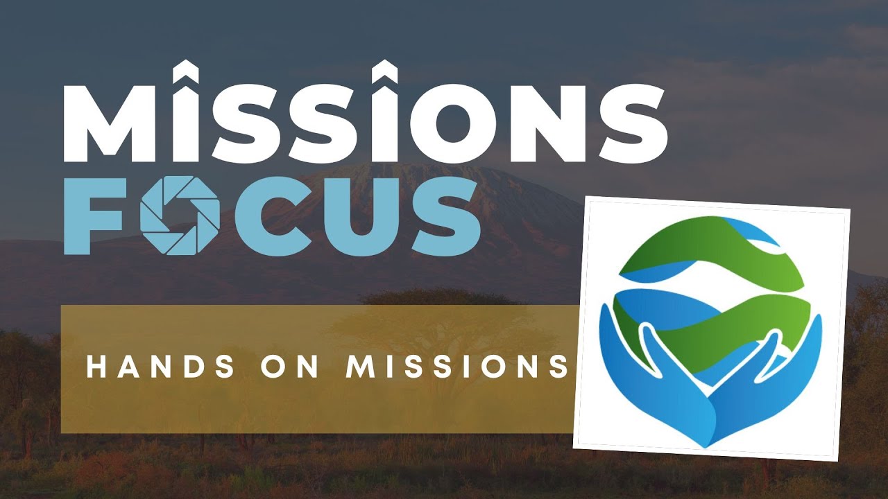 Missions Focus: May Hands on Missions - YouTube