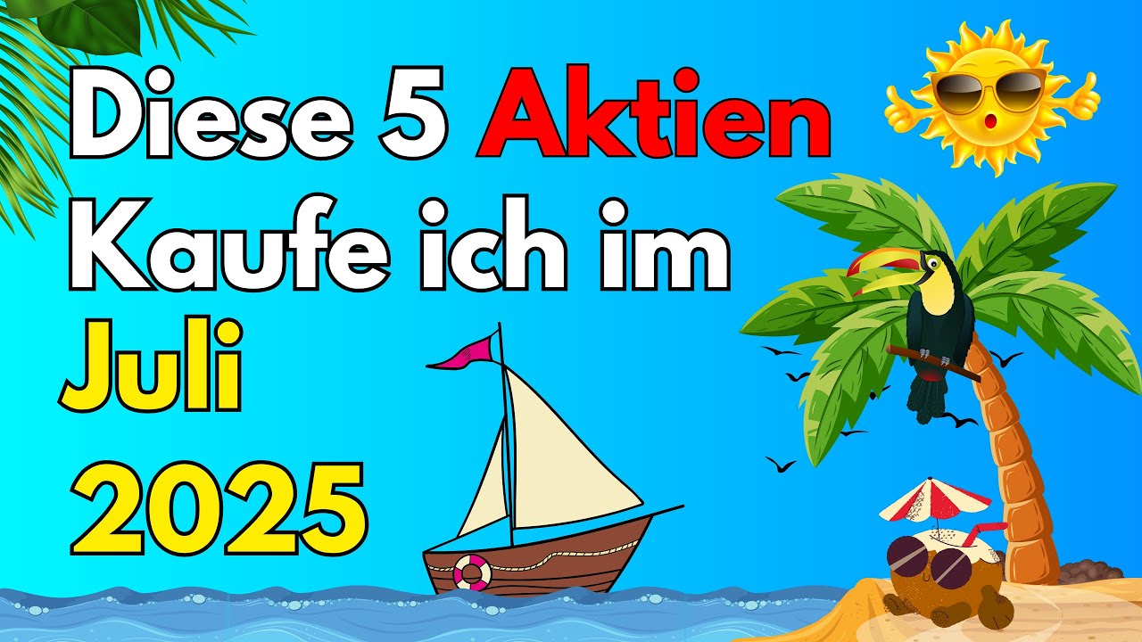 Diese 5 Aktien Kaufe Ich Im Juli 2025📈 💰 - YouTube