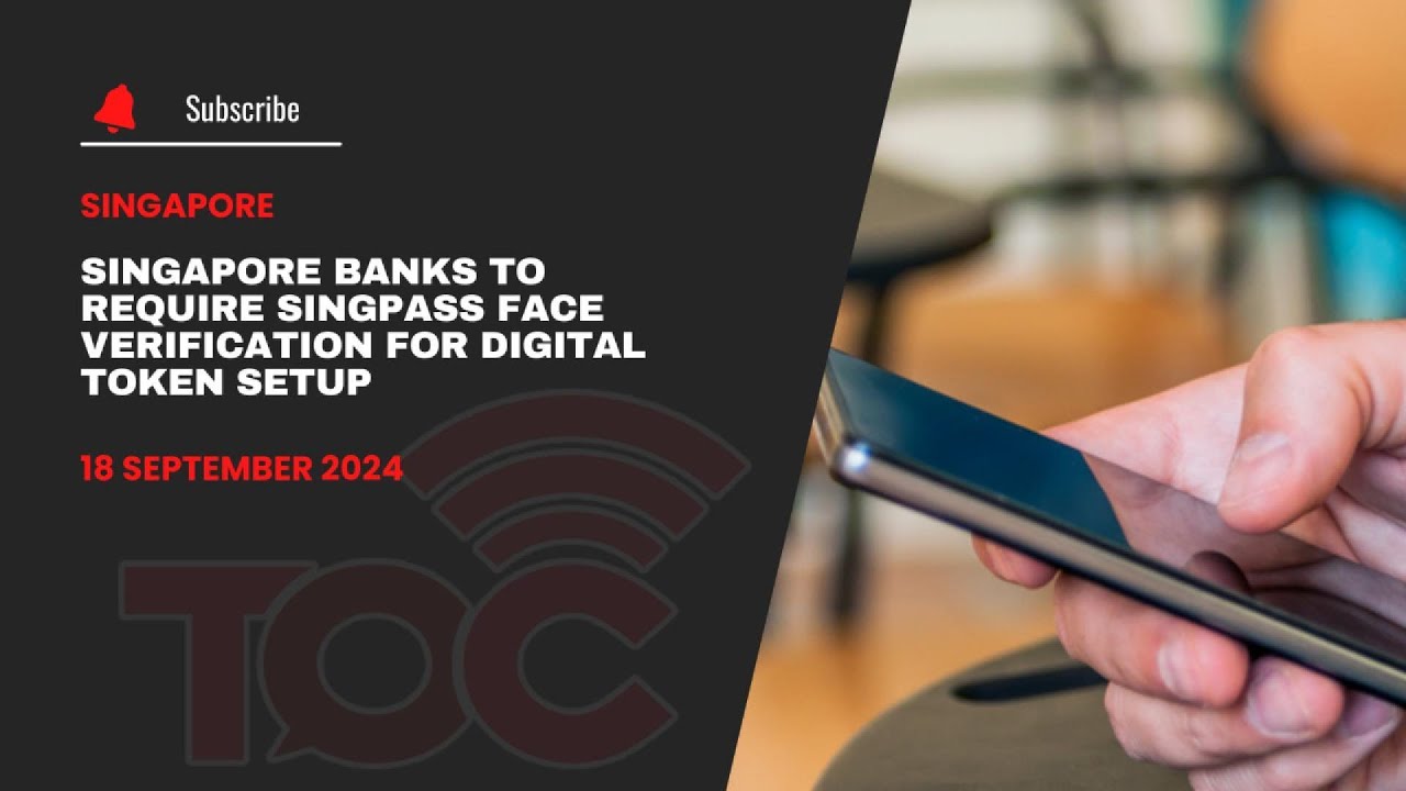 Singapore banks to require Singpass face verification for digital token ...