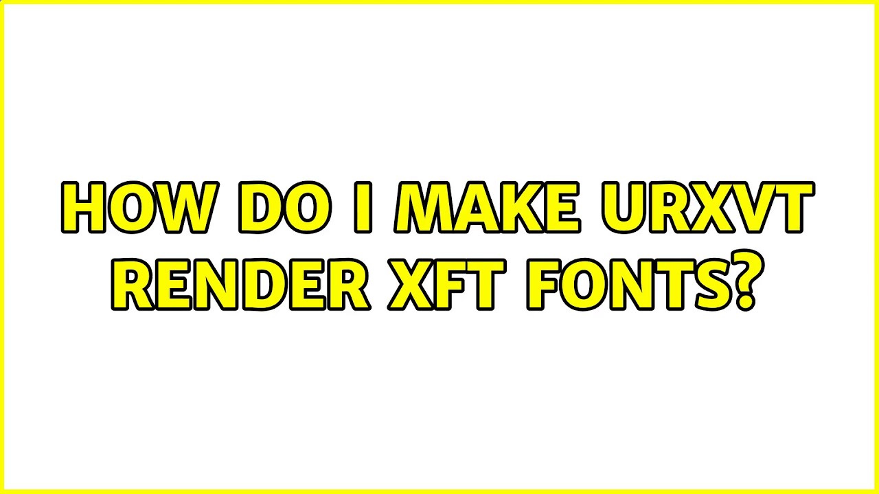 Ubuntu: How do I make urxvt render xft fonts? (3 Solutions!!) - YouTube