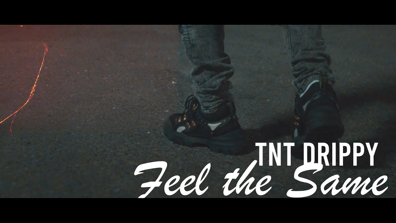 TNT Drippy - Feel The Same (Dir. By Kapomob Films) - YouTube