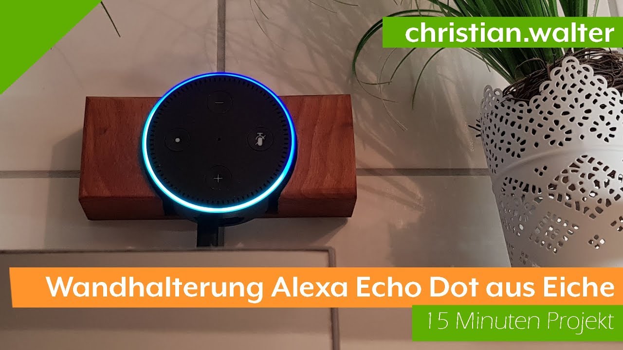 Alexa Echo Dot Wandhalterung aus Eichenholz selber bauen - YouTube