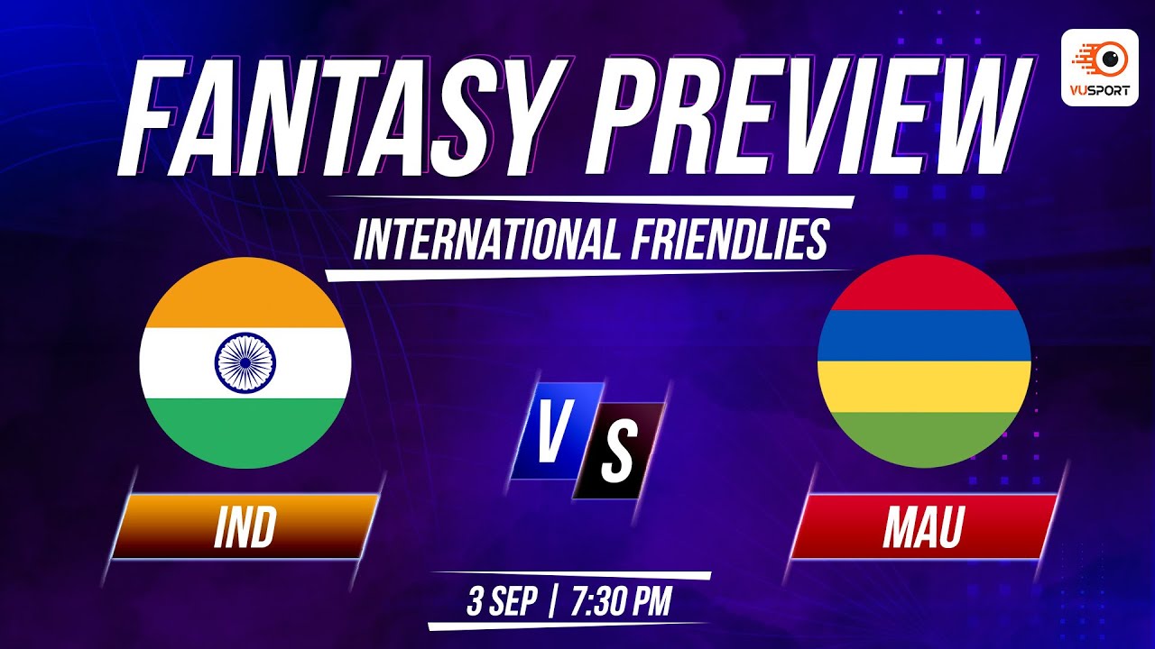 India vs Mauritius Dream11 Fantasy Prediction: International Friendlies ...